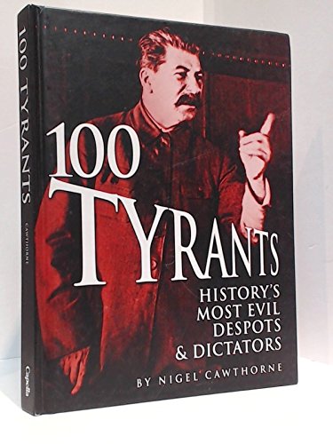 100 Tyrants: History's Most Evil Despots & Dictators: Cawthorne, Nigel ...