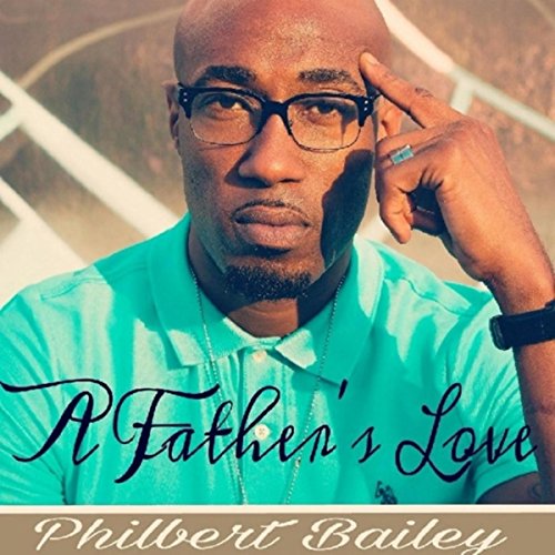 A Father's Love by Philbert Bailey on Amazon Music - Amazon.com