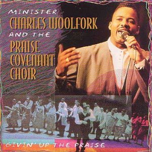 Charles Woolfork & Praise Covenant Choir - Givin Up the Praise - Amazon ...