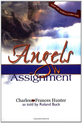 Angels on Assignment: Charles Frances Hunter: 9780883686058: Amazon.com ...