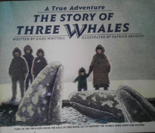 The Story of Three Whales (A True Adventure): Giles Whittell, Patrick ...