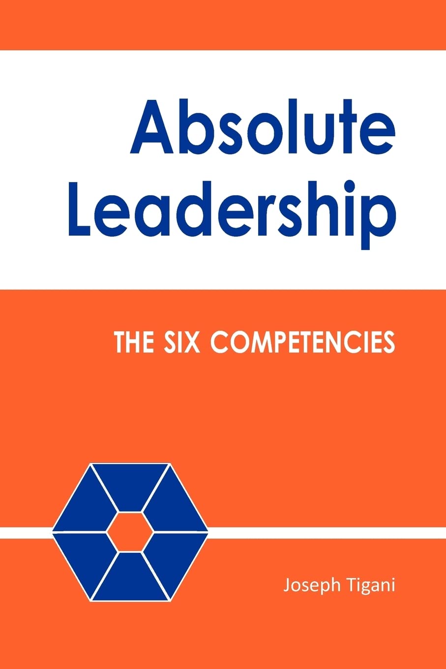 Absolute Leadership: The Six Competencies: Tigani, Mr Joseph ...