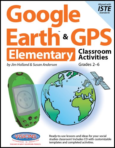 Google Earth & GPS Elementary Classroom Activities: Jim Holland, Susan ...