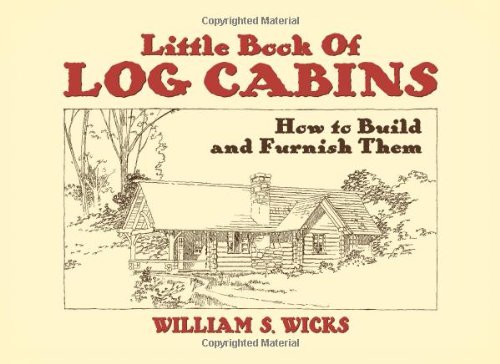 Little Book of Log Cabins: How to Build and Furnish Them: Wicks ...