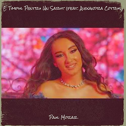 E Timpul Pentru Un Sarut by Paul Morar (feat. Alexandra Cotrus) on ...