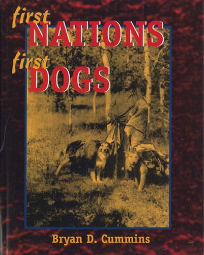 First Nations, First Dogs: Canadian Aboriginal Ethnocynology: Cummins ...