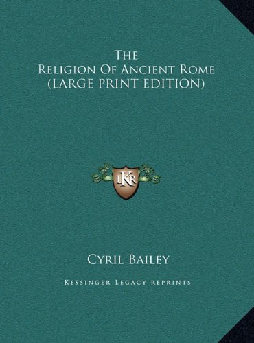 The Religion Of Ancient Rome (LARGE PRINT EDITION): Bailey, Cyril ...