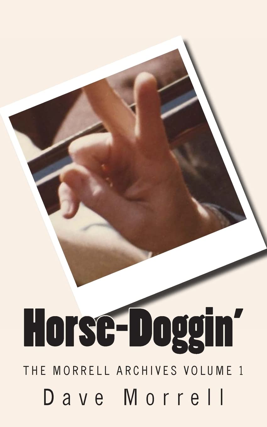 Horse-Doggin': The Morrell Archives Volume 1: Morrell, Dave ...