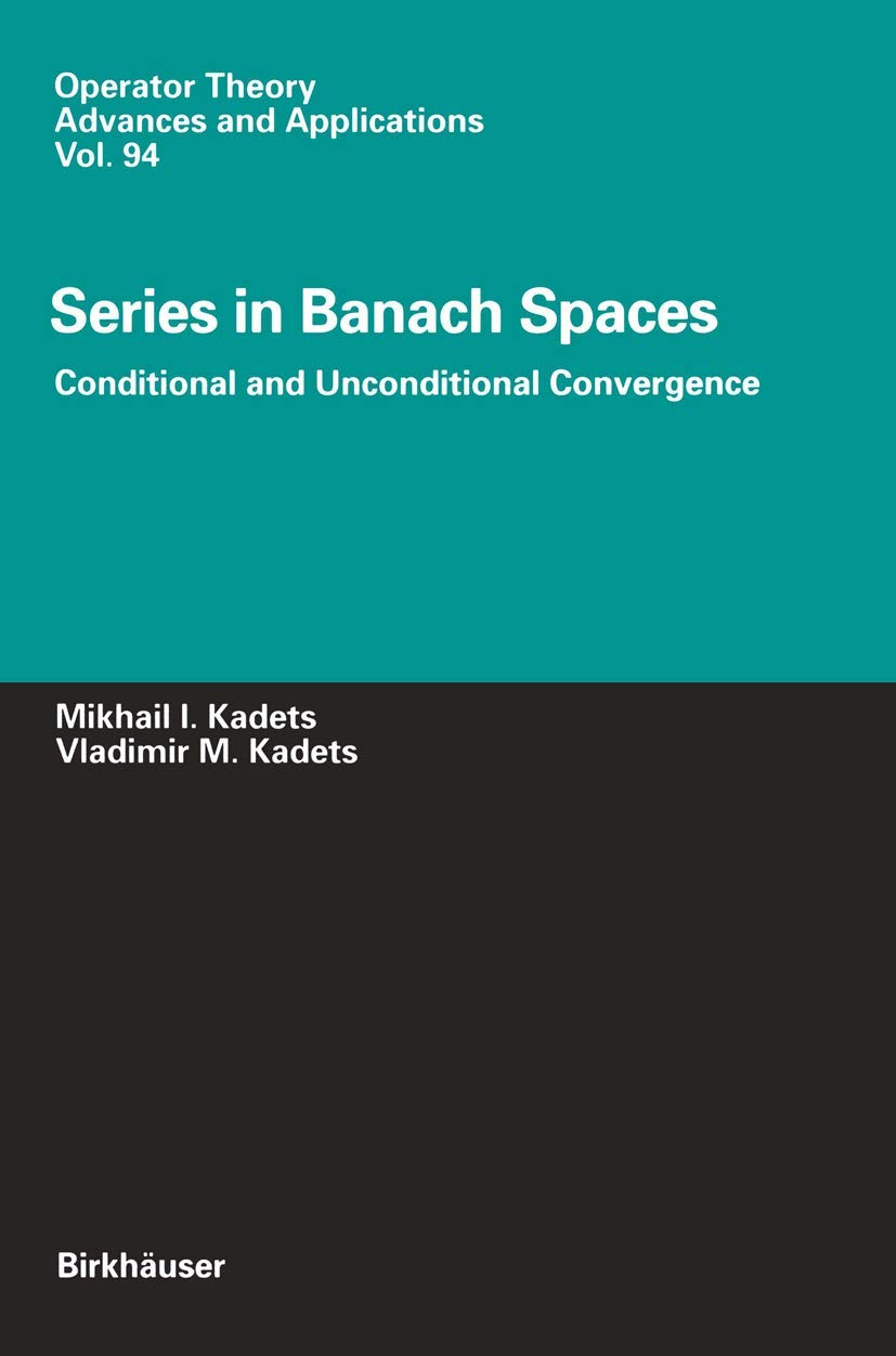 Series in Banach Spaces: Conditional and Unconditional Convergence (Operator Theory: Advances ...