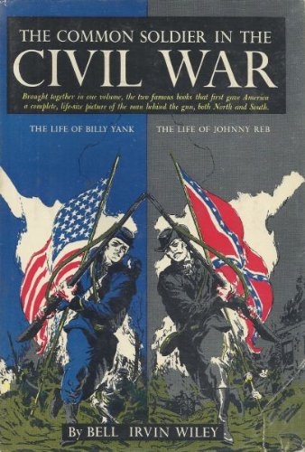 THE COMMON SOLDIER IN THE CIVIL WAR - THE LIFE OF BILLY YANK & THE LIFE ...