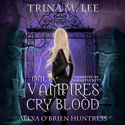 Amazon.com: Only Vampires Cry Blood: Alexa O'Brien Huntress Series ...