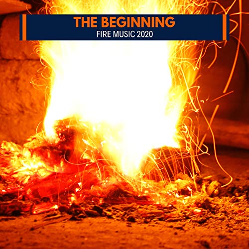 Play The Beginning - Fire Music 2020 by Calming Nature Music on Amazon ...