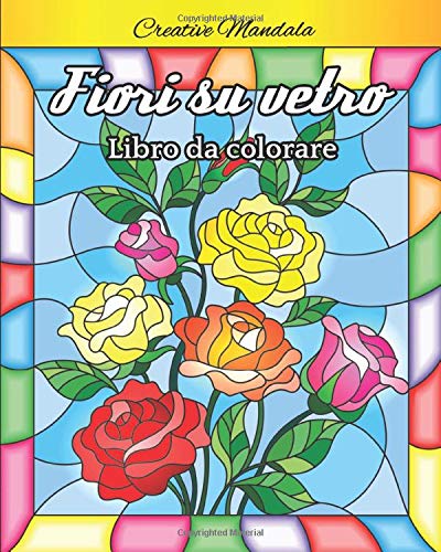 Buy Fiori da colorare su vetro: Libro da colorare per adulti con fiori ...