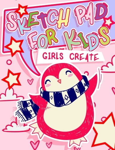 Sketch Pad for Kids Girls Create: 150 pages to draw, journal and create ...