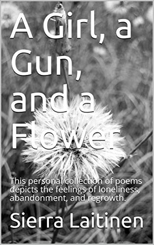 A Girl, a Gun, and a Flower: This personal collection of poems depicts ...