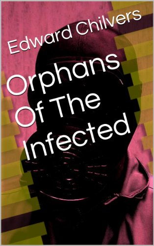 Amazon.com: Orphans Of The Infected eBook : Chilvers, Edward: Kindle Store