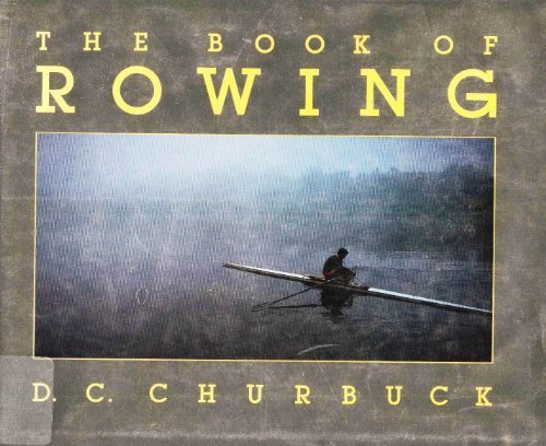 The Book of Rowing by David C. Churbuck (1988-03-15): unknown author ...