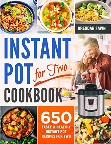 Instant Pot for Two Cookbook: 650 Tasty & Healthy Instant Pot Recipes ...