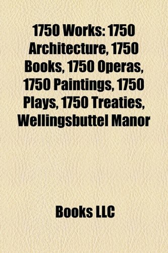 1750 Works: 1750 Architecture, 1750 Books, 1750 Operas, 1750 Paintings ...