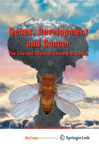 Genes, Development and Cancer: The Life and Work of Edward B. Lewis ...