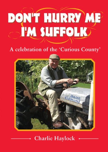 Don't Hurry Me - I'm Suffolk: A Celebration of the Curious County ...