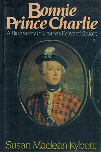 Bonnie Prince Charlie: A biography of Charles Edward Stuart: Kybett ...