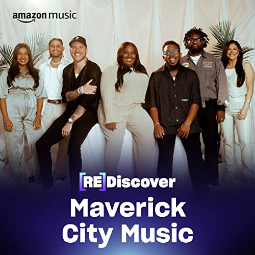 REDISCOVER Maverick City Music Playlist on Amazon Music Unlimited