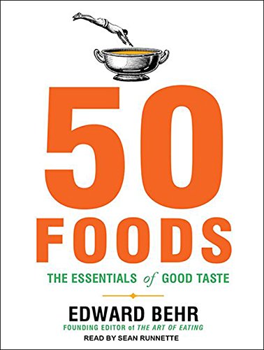 50 Foods: The Essentials of Good Taste: Behr, Edward, Runnette, Sean ...