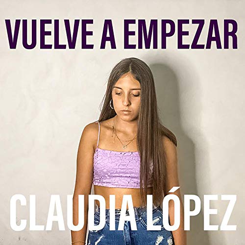 Amazon Music - Claudia LópezのVuelve a Empezar - Amazon.co.jp