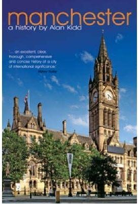 Manchester: A History: Amazon.co.uk: Kidd, Alan: 9781859361283: Books