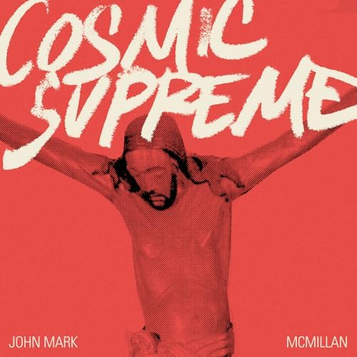 Play Cosmic Supreme by John Mark McMillan on Amazon Music