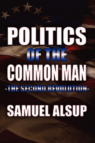 Politics of the Common Man: The Second Revolution: Alsup, Samuel ...