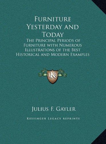 Furniture Yesterday and Today: The Principal Periods of Furniture with ...