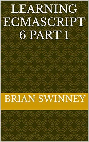 LEARNING ECMASCRIPT 6 PART 1 eBook : Swinney, Brian: Amazon.in: Kindle Store
