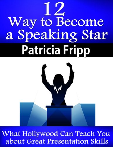 Amazon.com: 12 Ways to Become a Speaking Star: What Hollywood Can Teach ...