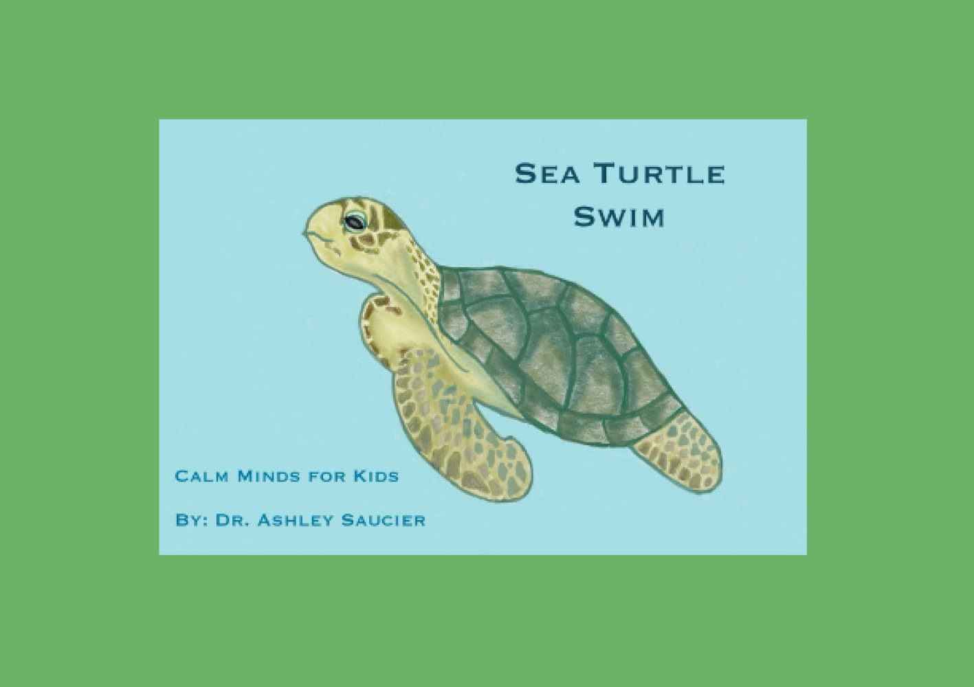 Sea Turtle Swim (Calm Minds for Kids): Saucier, Dr. Ashley ...