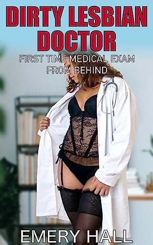 Dirty Lesbian Doctor: First Time Medical Exam From Behind - Kindle ...
