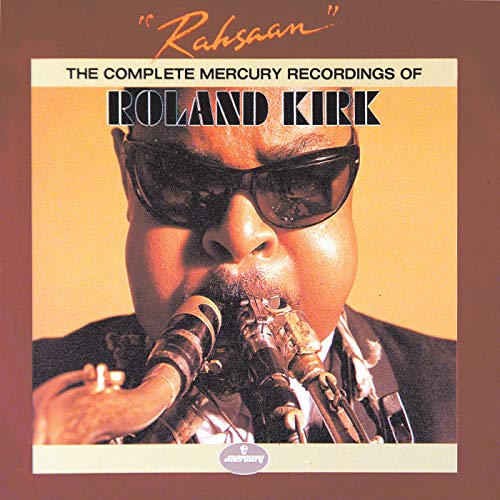 Play Rahsaan: The Complete Mercury Recordings Of Roland Kirk by Roland ...