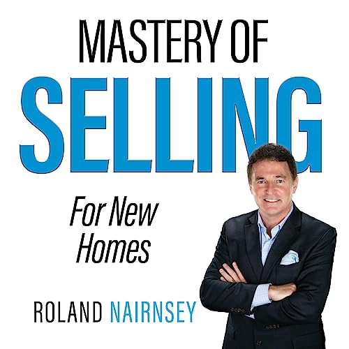 Mastery of Selling: For New Homes (Audible Audio Edition): Roland Nairnsey, Roland Nairnsey, New ...