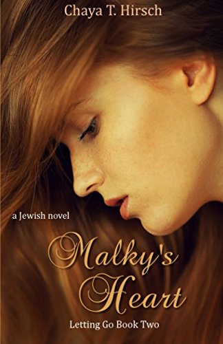 Malky's Heart: a Jewish novel (Letting Go, Book 2): Hirsch, Chaya T ...