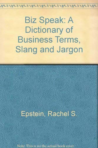 Biz Speak: A Dictionary of Business Terms, Slang and Jargon: Epstein ...