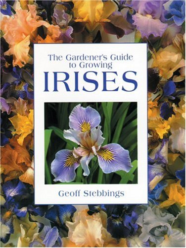 The Gardener's Guide to Growing Irises (Gardener's Guide to Growing ...