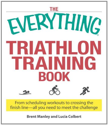 The Everything Triathlon Training Book: From scheduling workouts to ...
