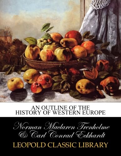 An Outline of the History of Western Europe: Trenholme, Norman Maclaren ...