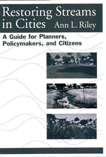 Restoring Streams in Cities: A Guide for Planners, Policymakers, and ...