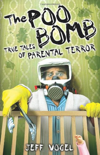 The Poo Bomb: True Tales of Parental Terror: Vogel, Jeff: 9780740750458 ...