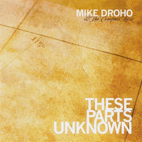 Mike Droho & The Compass Rose - These Parts Unknown - Amazon.com Music
