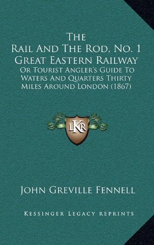 The Rail And The Rod, No. 1 Great Eastern Railway: Or Tourist Angler's ...