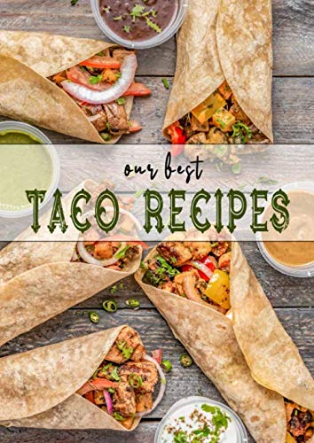 Our Best Taco Recipes: Recipe Book To Write In * For 100 Taco Recipes ...