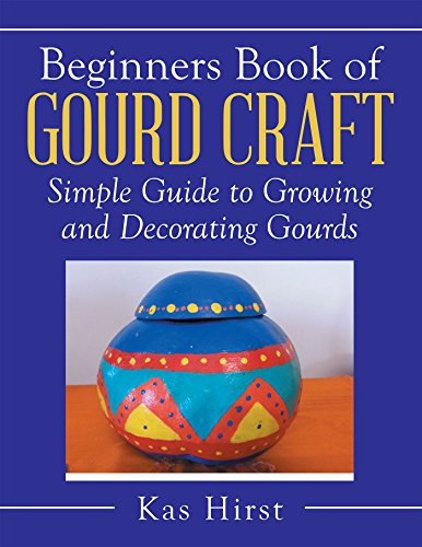 Amazon.com: Beginners Book of Gourd Craft: Simple Guide to Growing and ...